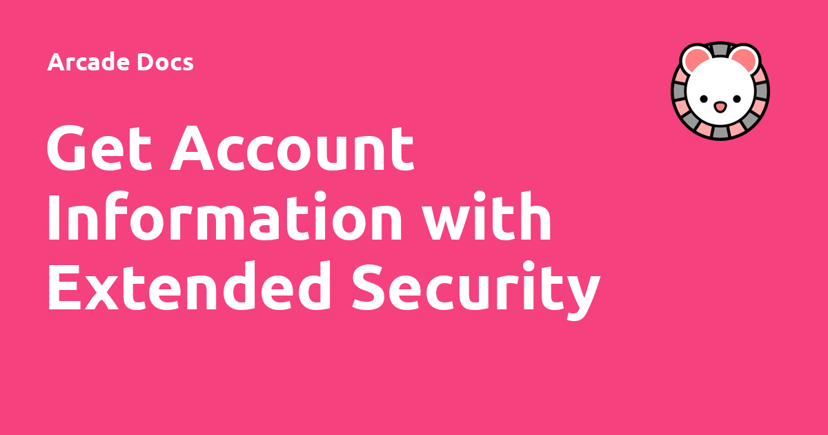Get Account Information with Extended Security - Arcade Docs