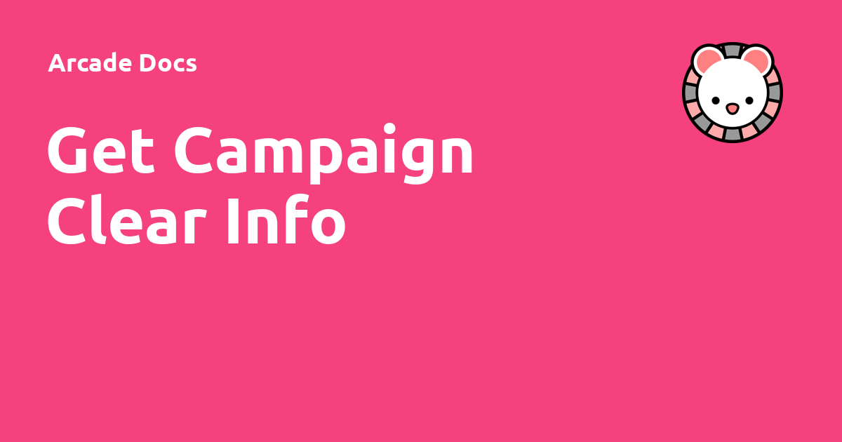 Get Campaign Clear Info - Arcade Docs