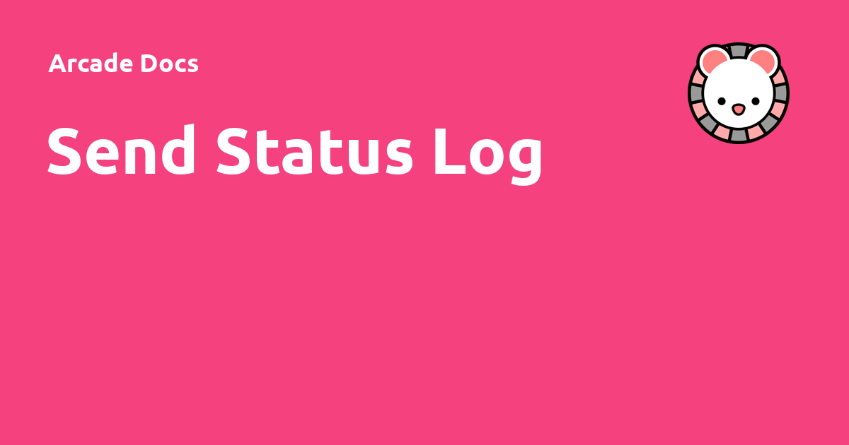 Send Status Log - Arcade Docs