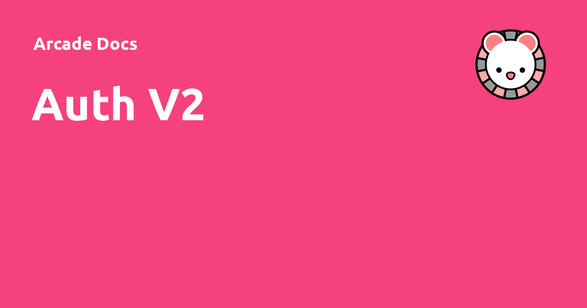Auth V2 - Arcade Docs