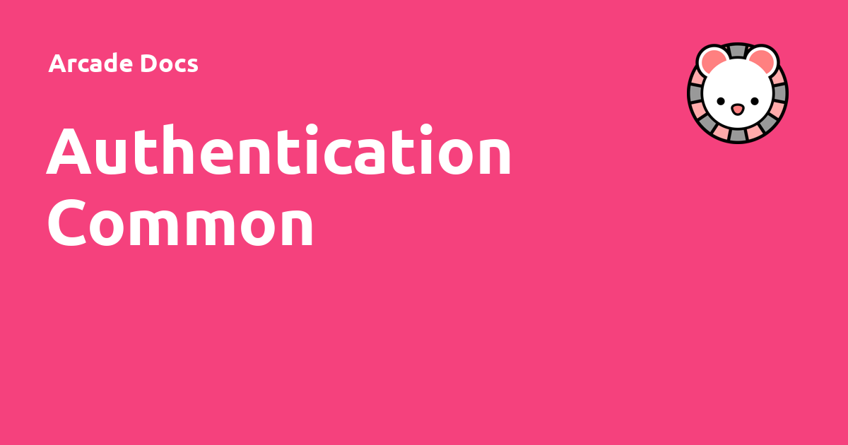 Authentication Common - Arcade Docs