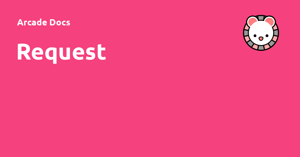 Request - Arcade Docs