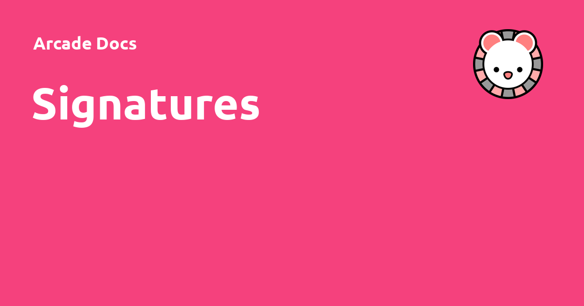 Signatures - Arcade Docs