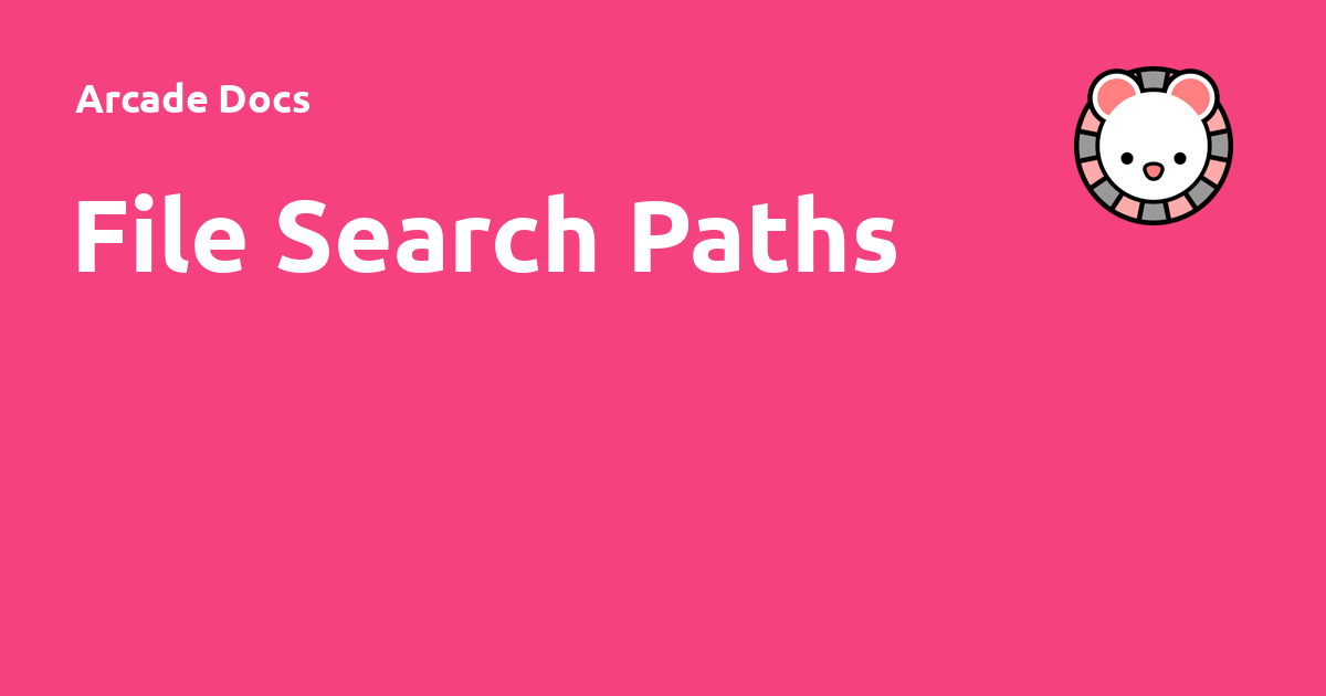 File Search Paths Arcade Docs