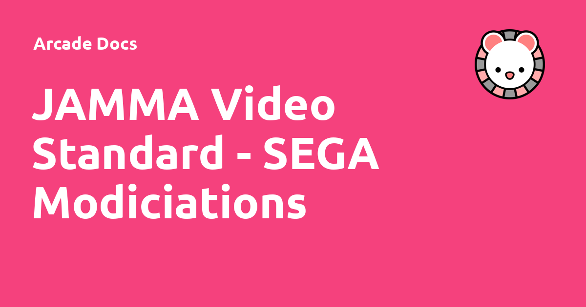 JAMMA Video Standard - SEGA Modiciations - Arcade Docs