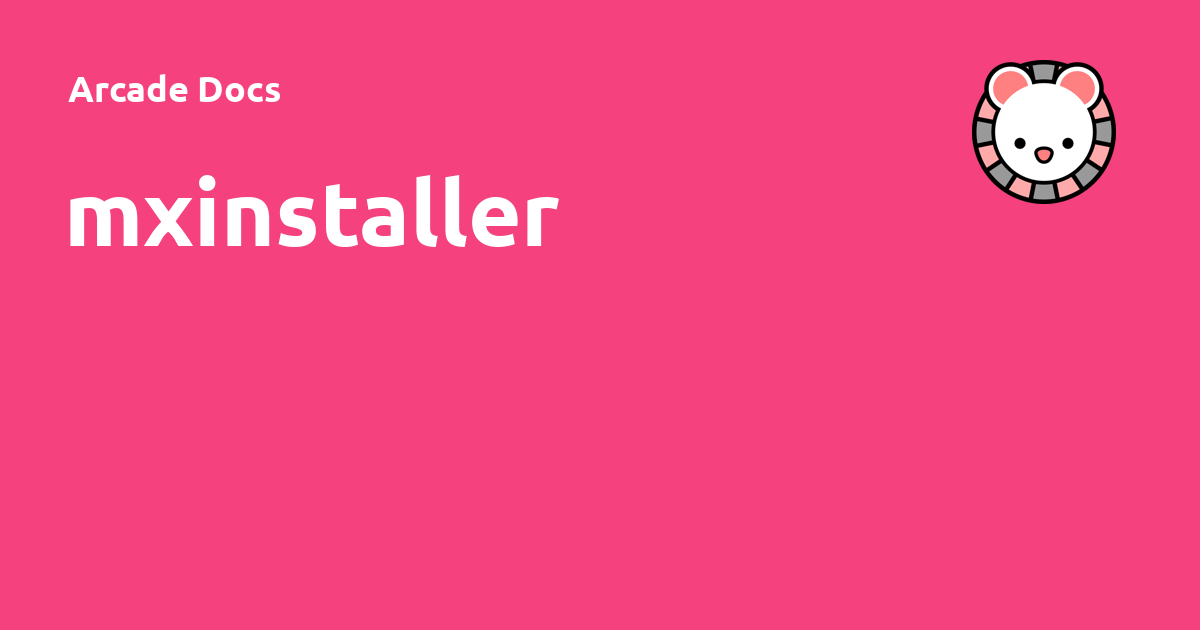 mxinstaller - Arcade Docs